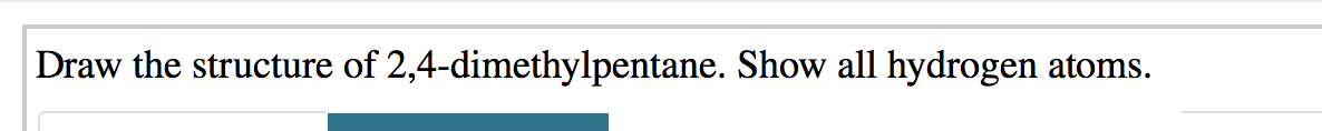 Solved Draw the structure of 2,4-dimethylpentane. Show all | Chegg.com