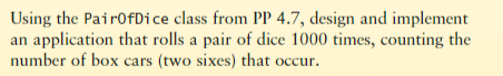 Using the PairofDice class from PP 4.7, design and | Chegg.com