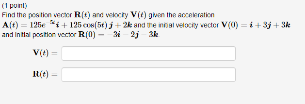 Solved (1 point) Find the position vector R(t) and velocity | Chegg.com