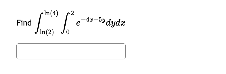 Solved ∫ln(2)ln(4)∫02e−4x−5ydydx | Chegg.com
