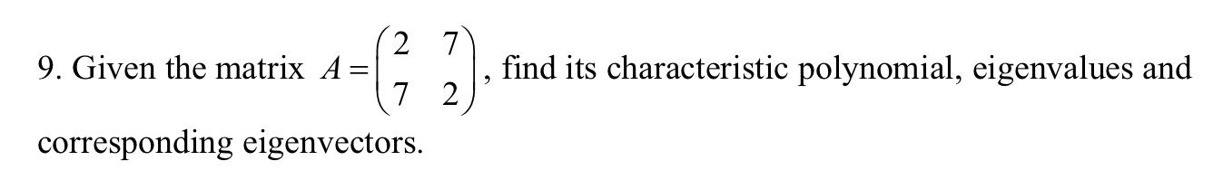 Solved find its characteristic polynomial, eigenvalues and 9 | Chegg.com