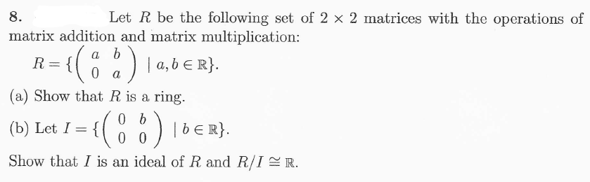 Solved 8. Let R be the following set of 2 x 2 matrices with | Chegg.com