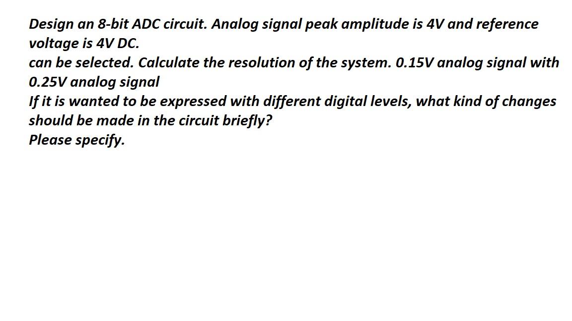 Solved Design an 8-bit ADC circuit. Analog signal peak | Chegg.com