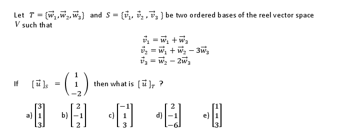 Solved Let T={w1,w2,w3} and S={v1,v2,v3} be two ordered | Chegg.com