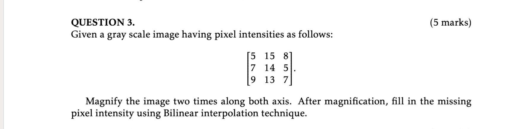 Solved (5 marks) QUESTION 3. Given a gray scale image having | Chegg.com