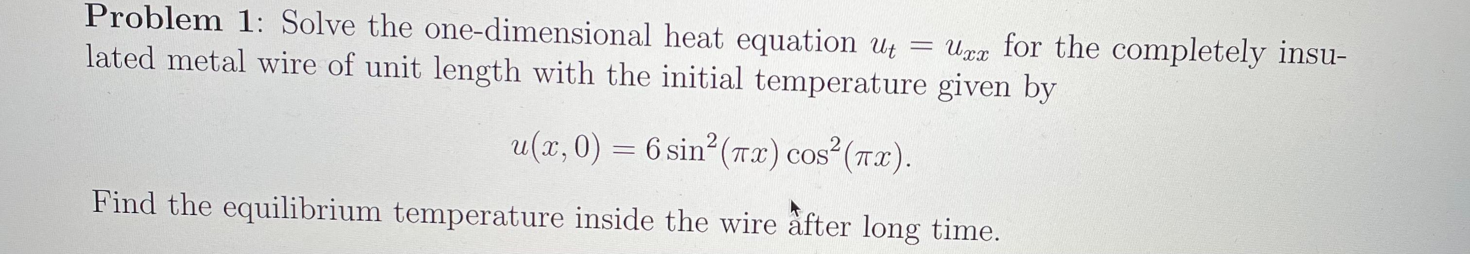 Solved Problem 1: Solve the one-dimensional heat equation ut | Chegg.com