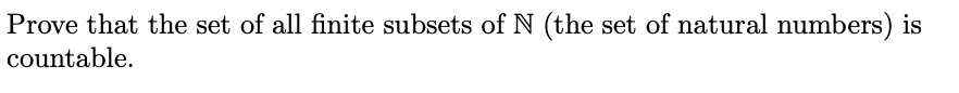 Solved Prove that the set of all finite subsets of N (the | Chegg.com