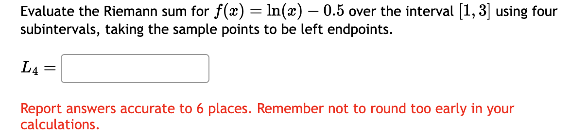 Solved Evaluate the Riemann sum for f(x)=ln(x)−0.5 over the | Chegg.com