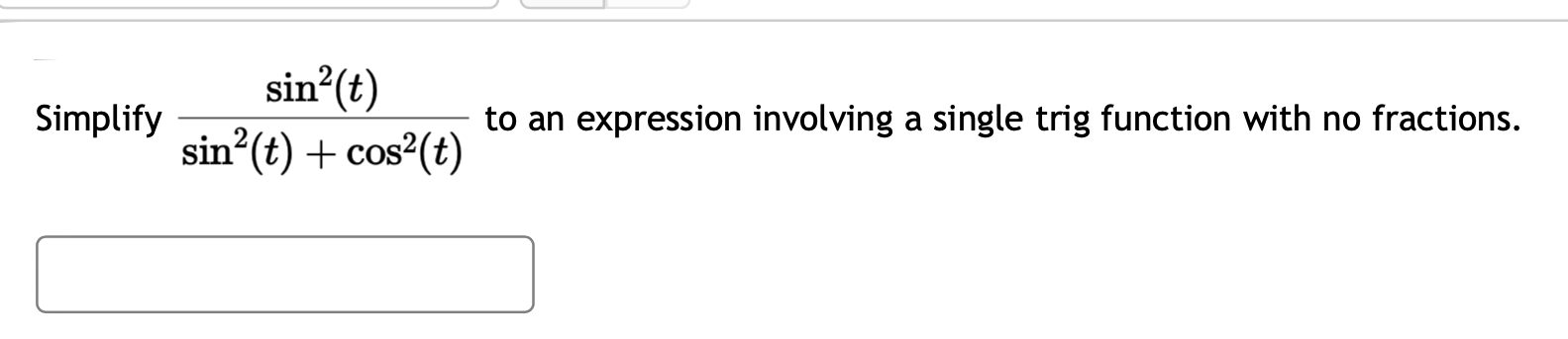 Solved Simplify sin2(t)sin2(t)+cos2(t) ﻿to an expression | Chegg.com