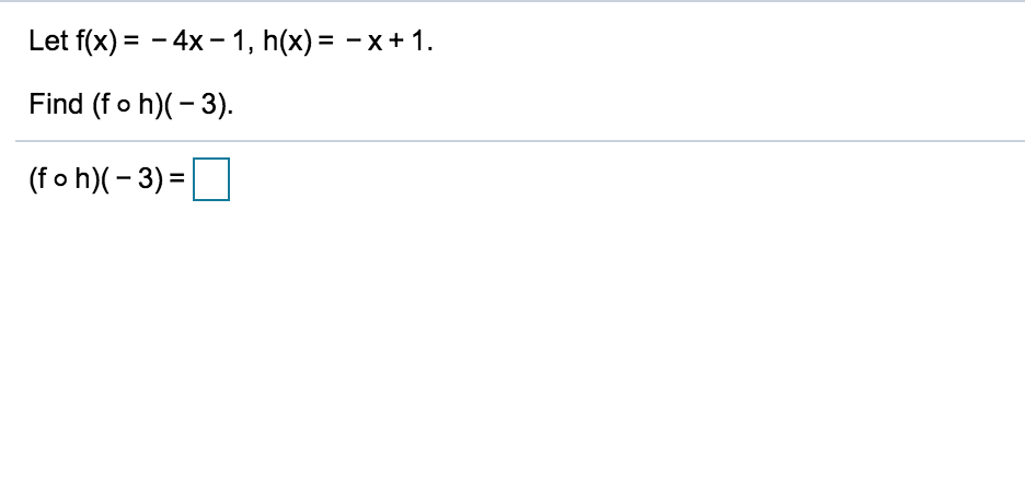 Solved Let f(x) = - 4x-1, h(x) = - x + 1. Find (f o h)(-3). | Chegg.com