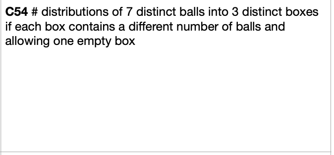 Solved C54 # distributions of 7 distinct balls into 3 | Chegg.com