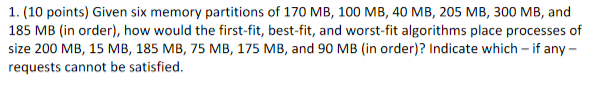 Solved 1. (10 points) Given six memory partitions of 170 MB, | Chegg.com
