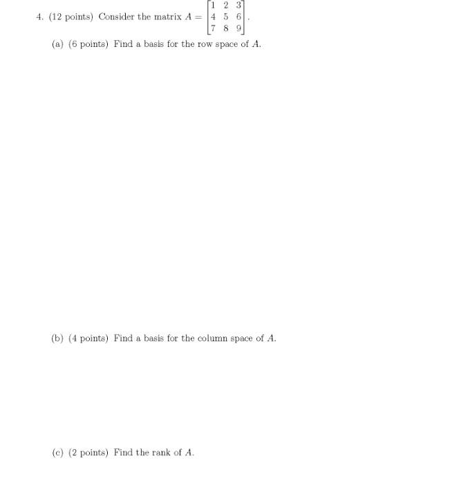 Solved 4. (12 points) Consider the matrix A=⎣⎡147258369⎦⎤. | Chegg.com