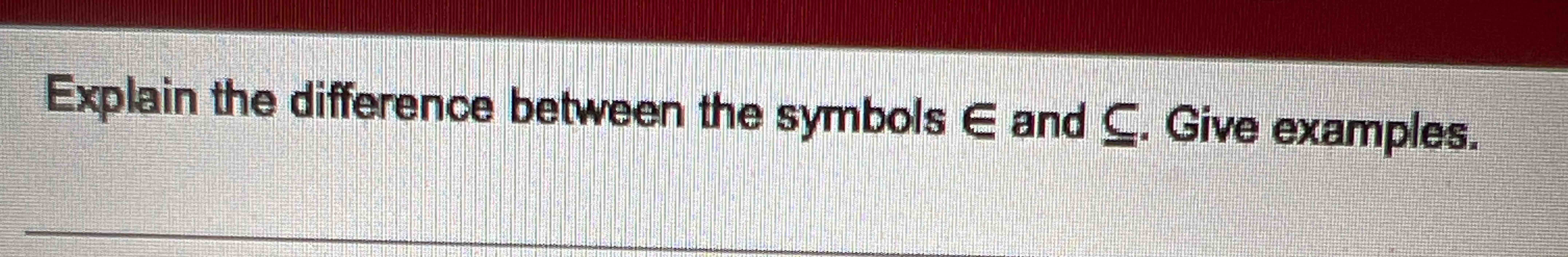 Solved Explain the difference between the symbols in ﻿and | Chegg.com