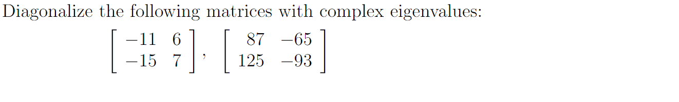 Solved Diagonalize the following matrices with complex | Chegg.com