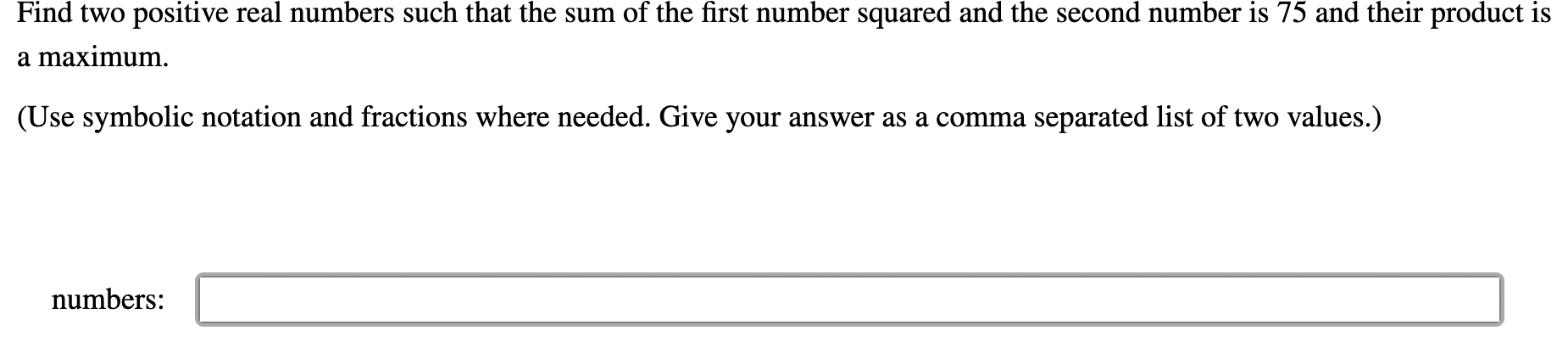 Solved Find two positive real numbers such that the sum of | Chegg.com