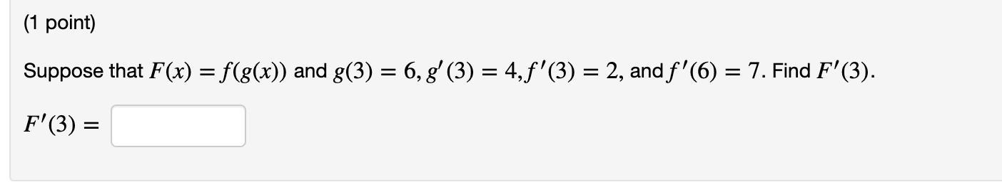 Solved Suppose that F(x)=f(g(x)) and g(3)=6,g′(3)=4,f′(3)=2, | Chegg.com