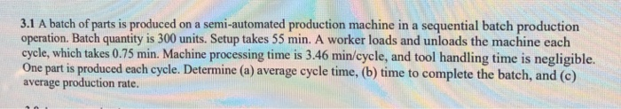 Solved 3.1 A batch of parts is produced on a semi-automated | Chegg.com