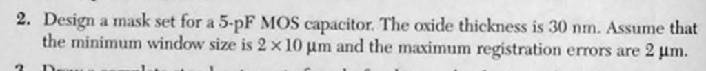 2. Design a mask set for a 5-pF MOS capacitor. The | Chegg.com