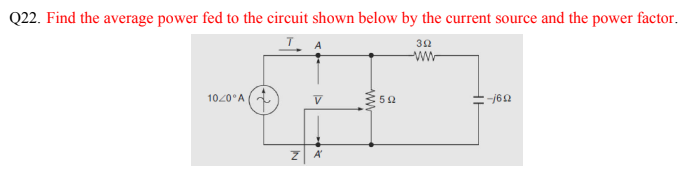 [Solved]: Q22. Find the average power fed to the circuit s