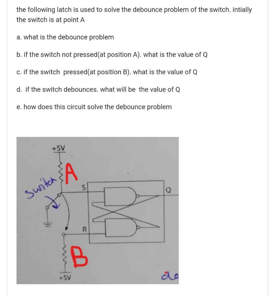 Solved the following latch is used to solve the debounce | Chegg.com