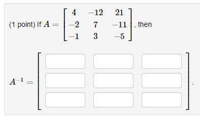 Solved (1 point) If A= 4 -12 -2 7 3 21 11, then -5 A-1 | Chegg.com