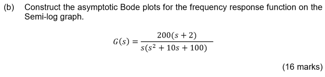 Solved (b) Construct the asymptotic Bode plots for the | Chegg.com Solved (b) Construct the asymptotic Bode plots for the | Chegg.com