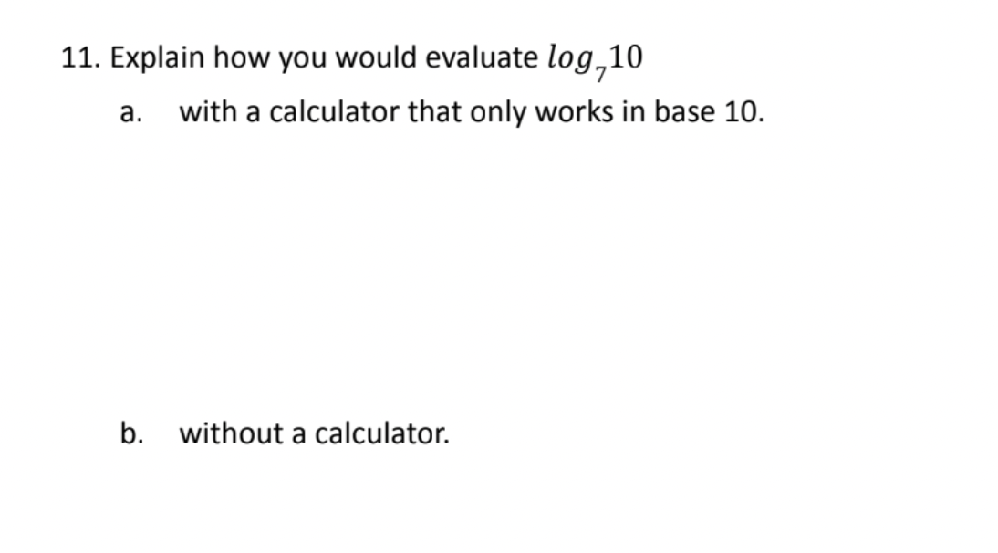 Solved 11. Explain how you would evaluate log,10 with a | Chegg.com