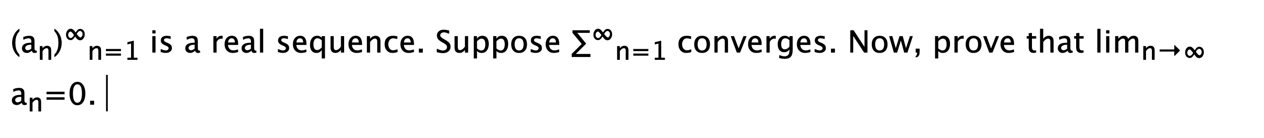 Solved (an)n=1∞ is a real sequence. Suppose ∑n=1∞ converges. | Chegg.com