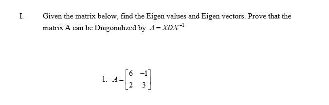 Solved Given the matrix below, find the Eigen values and | Chegg.com
