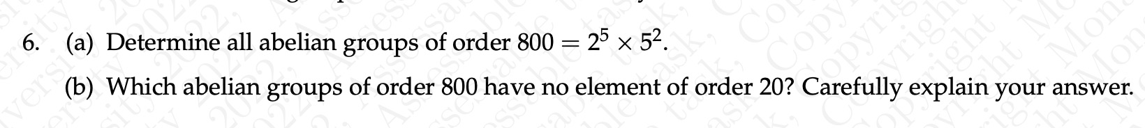 Solved (a) Determine all abelian groups of order 800=25×52. | Chegg.com