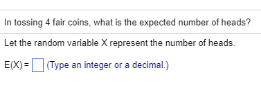 Solved In tossing 4 fair coins, what is the expected number | Chegg.com