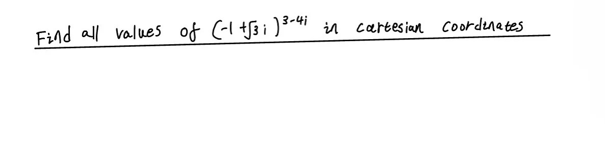 Solved Find all values of (−1+3i)3−4i in cartesian | Chegg.com