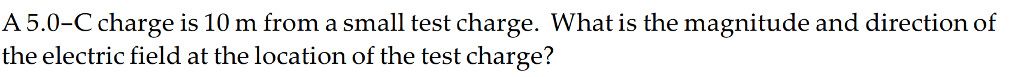 Solved A 5.0-C charge is 10 m from a small test charge. What | Chegg.com