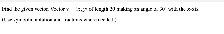 Solved Find the given vector. Vector v= x,y of length 20 | Chegg.com