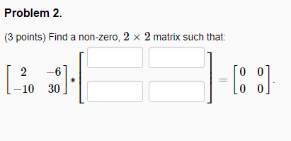 Solved Problem 2. (3 points) Find a non-zero, 2 x 2 matrix | Chegg.com