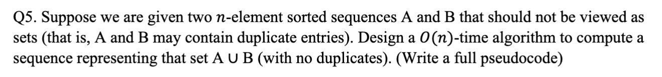 Solved Q5. Suppose we are given two n-element sorted | Chegg.com