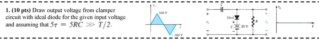 Solved 160 V 1. (10 pts) Draw output voltage from clamper | Chegg.com