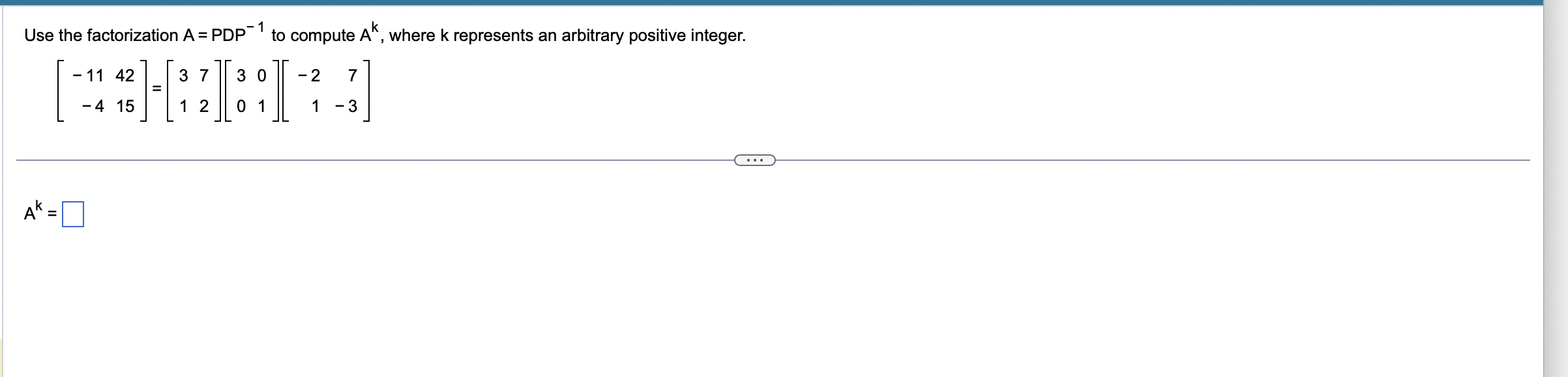 Solved Use the factorization A= PDP −1 to compute Ak, where | Chegg.com