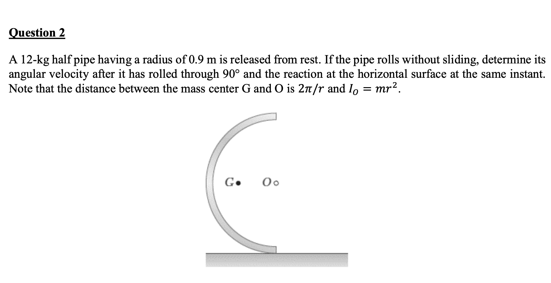 Solved Question 2 A 12-kg half pipe having a radius of 0.9 m | Chegg.com