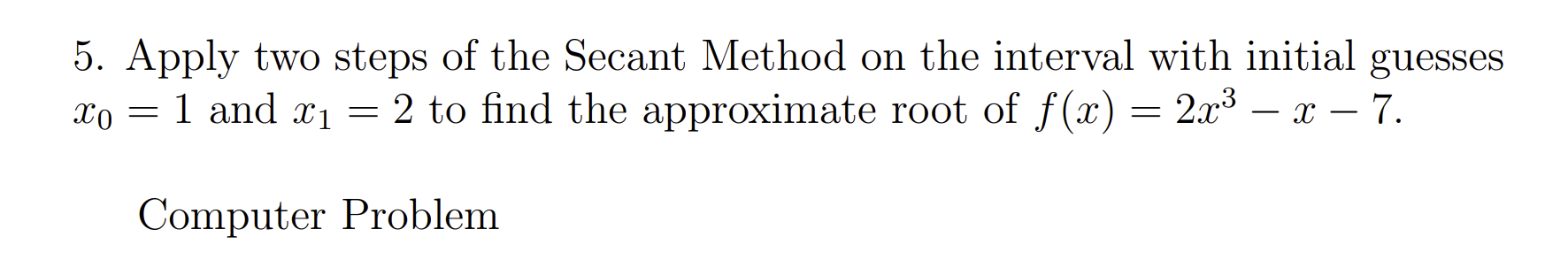 Solved 5. Apply two steps of the Secant Method on the | Chegg.com