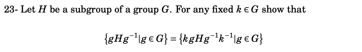 Solved 23- Let H be a subgroup of a group G. For any fixed | Chegg.com