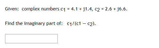 Solved Given: complex numbers c1=4.1+j1.4,c2=2.6+j6.6 Find | Chegg.com