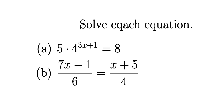 Solved Solve eqach equation. (a) 5⋅43x+1=8 (b) 67x−1=4x+5 | Chegg.com