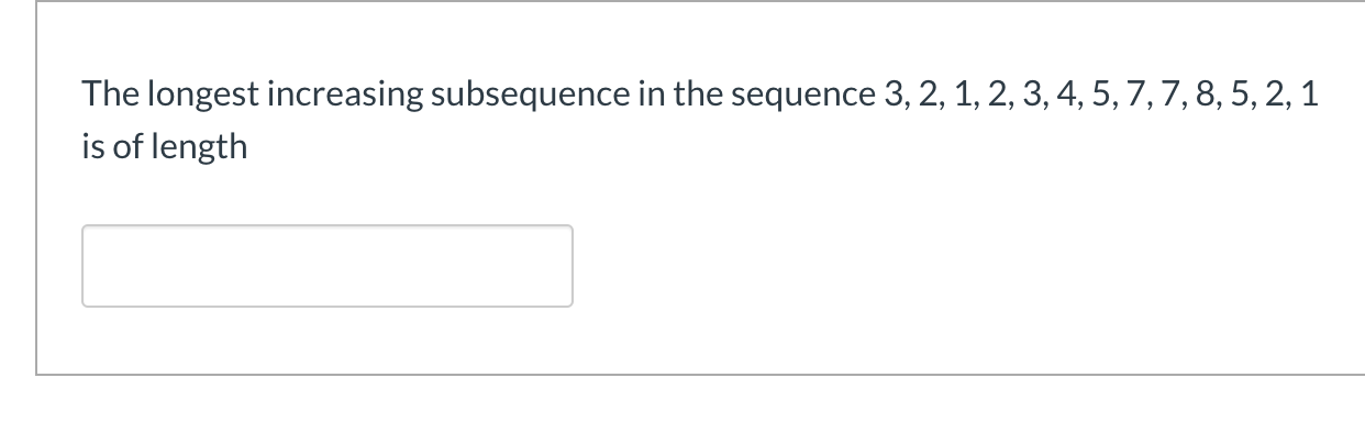 Solved The longest increasing subsequence in the sequence 3, | Chegg.com
