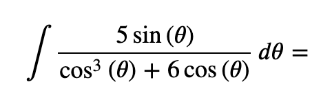 Solved ∫cos3(θ)+6cos(θ)5sin(θ)dθ= | Chegg.com