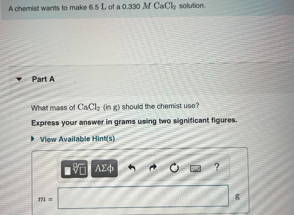 Solved A chemist wants to make 6.5 L of a 0.330MCaClCl2 | Chegg.com Solved A chemist wants to make 6.5 L of a 0.330MCaClCl2 | Chegg.com
