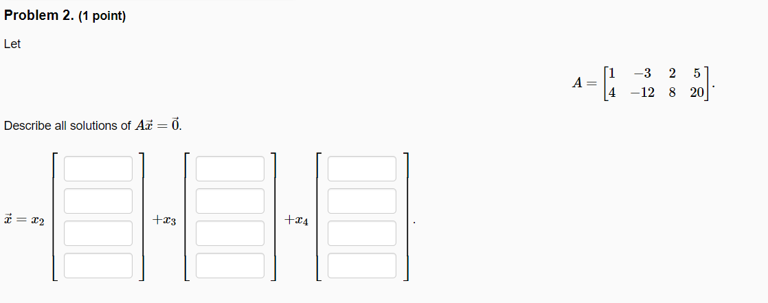 Solved A=[14−3−1228520]. Describe all solutions of Ax=0. | Chegg.com