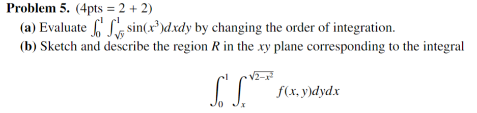 Problem 5. (4pts=2+2) (a) Evaluate ∫01∫y1sin(x3)dxdy | Chegg.com