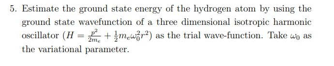 Solved 5. Estimate the ground state energy of the hydrogen | Chegg.com